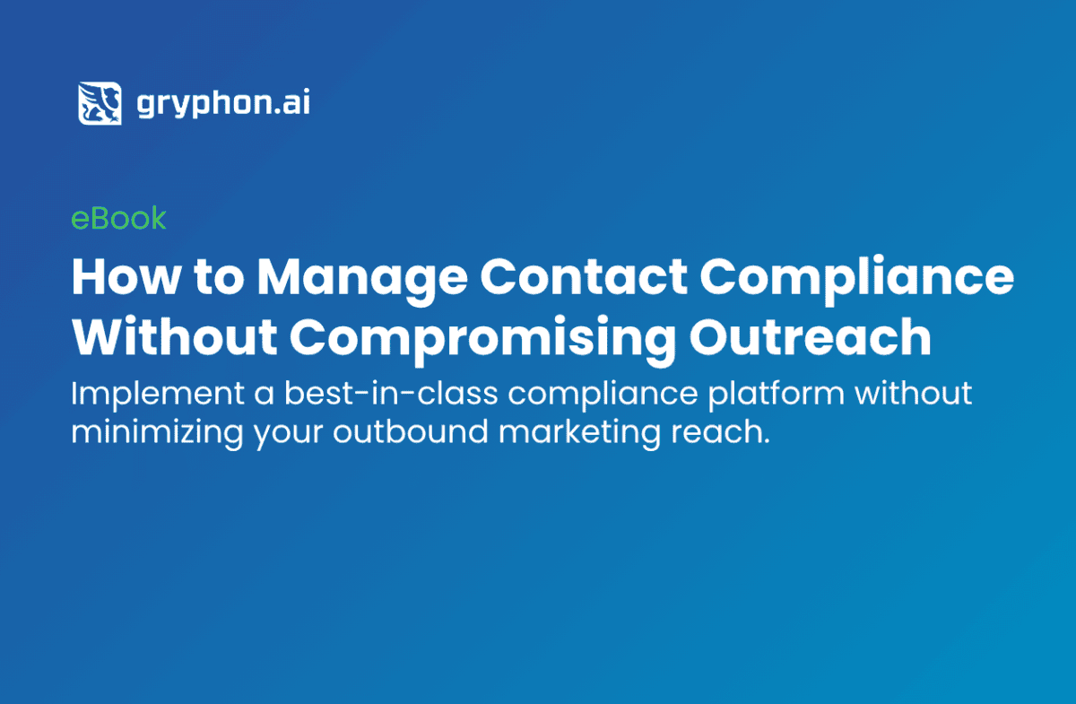 How to Manage Contact Compliance Without Compromising Outreach – gryphon.ai